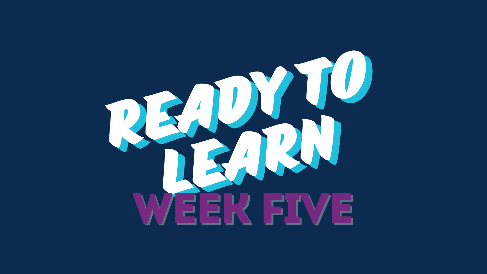 Ready to Learn in week five